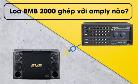 Loa Bmb Ghép Với Amply Nào Nghe Nhạc Hát Karaoke Hay Nhất