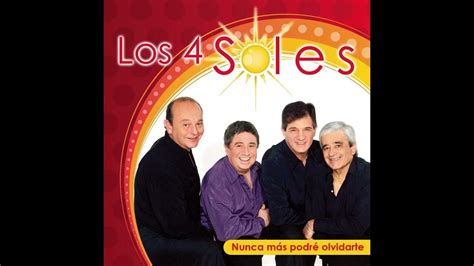 Los Cuarto Soles Nunca Mas Podre Olvidarte Youtube