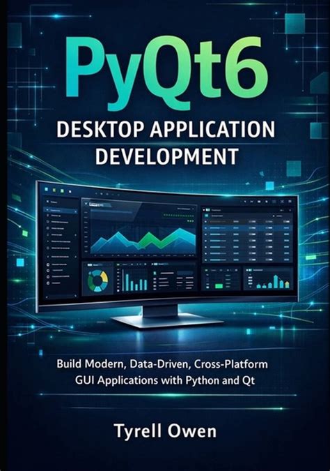 Pyqt6 Desktop Application Development Build Modern Data Driven Cross