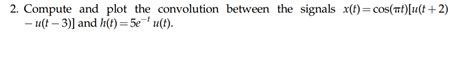 Solved 2 Compute And Plot The Convolution Between The