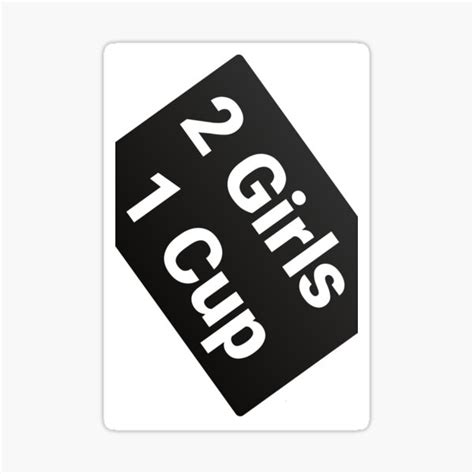 2 Girls 1 Cup Sticker For Sale By Sicksticker69 Redbubble