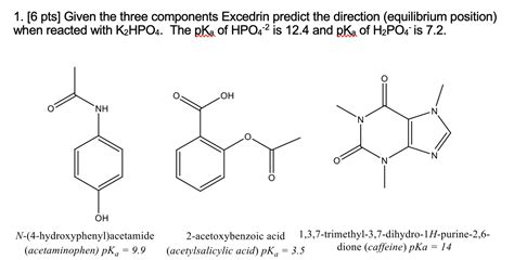 Solved 1 6 Pts Given The Three Components Excedrin