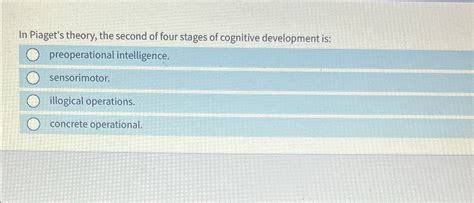 Solved In Piagets Theory The Second Of Four Stages Of