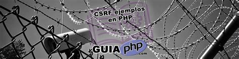 Cross Site Request Forgery Csrf Ejemplos En Php Guia Php