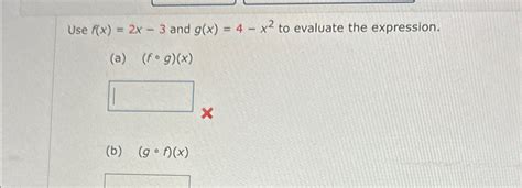 Solved Use F X 2x 3 ﻿and G X 4 X2 ﻿to Evaluate The
