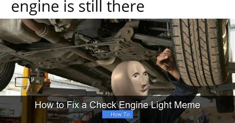 How To Fix A Check Engine Light Meme