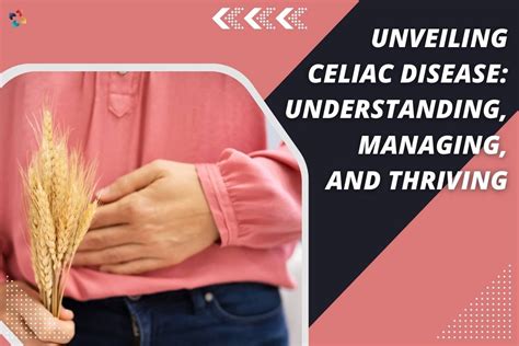 Unveiling Celiac Disease Understanding Managing And Thriving The