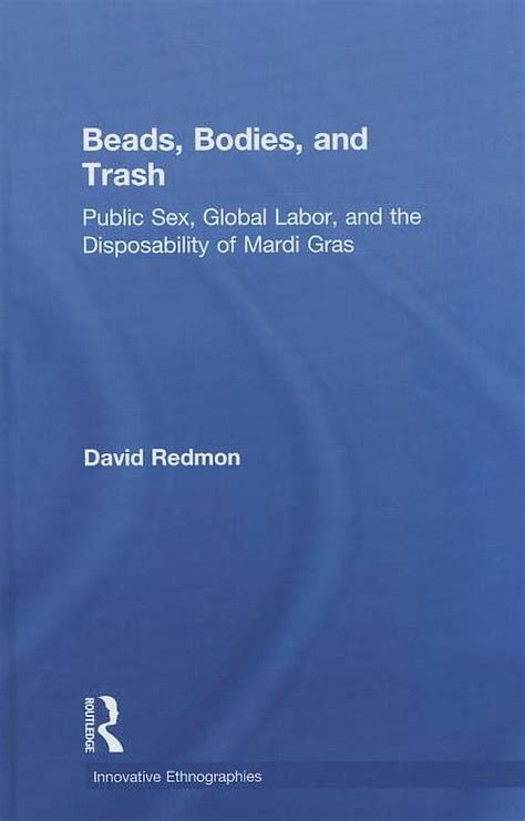Innovative Ethnographies Beads Bodies And Trash Public Sex Global Labor And The