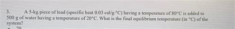 Solved 3 A 5−kg Piece Of Lead Specific Heat 003calg∘c