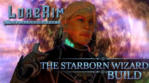 The Starborn Wizard Control Mage Party Build Lorerim The Final