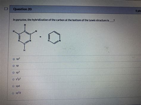 Solved Question 20 5 Pts In Pyrazine The Hybridization Of