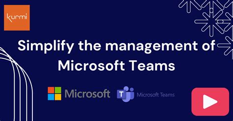 Simplify The Management Of Microsoft Teams Kurmi Software