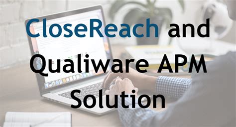 Closereach And Qualiware Apm Solution