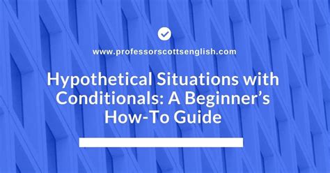 Hypothetical Situations With Conditionals A Beginners How To Guide