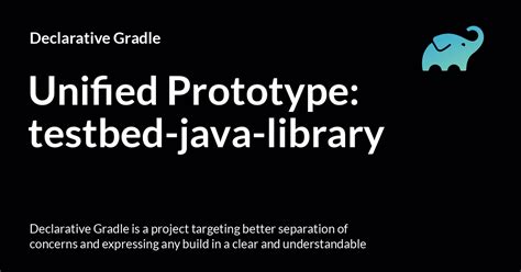 Unified Prototype Testbed Java Library Declarative Gradle