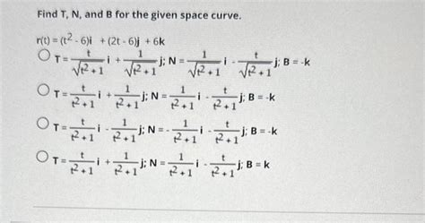 Solved Find T N And B For The Given Space Curve Chegg