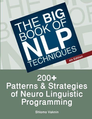 the big book of nlp techniques 200 patterns and strategies of neuro
