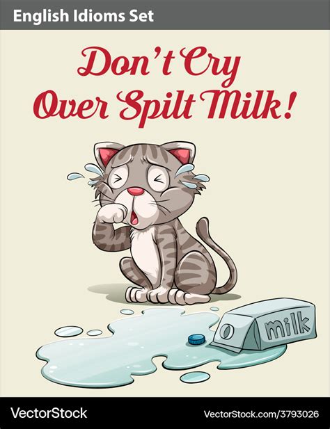 Idiom Cry Over Spilt Milk No Use Crying Over Spilt Milk Idioms