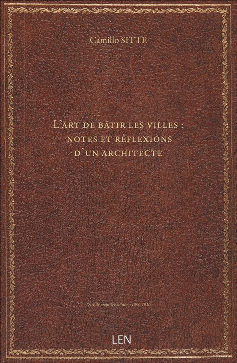 Lart De Bâtir Les Villes Notes Et Réflexions Dun Architecte Camillo Sitte Traduites Et