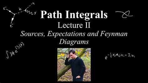 Path Integrals Lecture 2 Sources And Feynman Diagrams Youtube