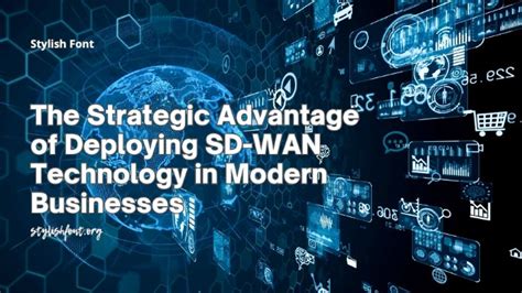 The Strategic Advantage Of Deploying Sd Wan Technology In Modern Businesses