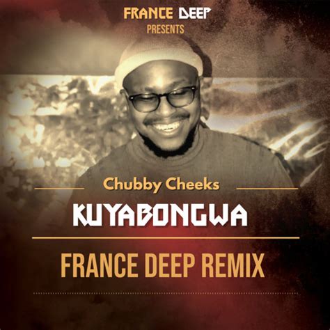 Stream Chubby Cheeks Kuyabongwa France Deep Remix By France Deep
