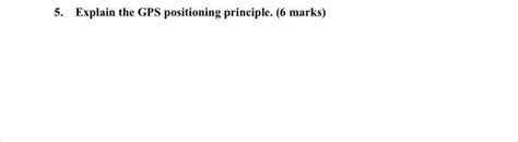 Solved 5 Explain The Gps Positioning Principle 6 Marks