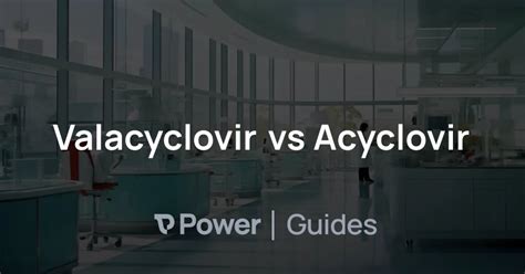 Valacyclovir Vs Acyclovir Power
