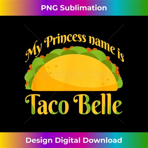 My Princess Name Is Taco Belle Funny Taco Lover Futuristic Inspire Uplift