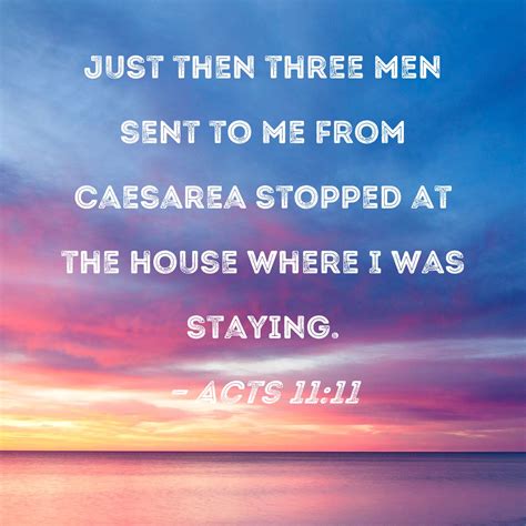 Acts 1111 Just Then Three Men Sent To Me From Caesarea Stopped At The