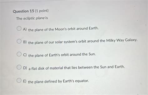 Question 15 1 Point The Ecliptic Plane Isa The Plane Of The Moons Or