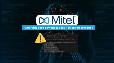 Mitel Micollab Une Faille Zero Day Expose Les Fichiers Du Serveur