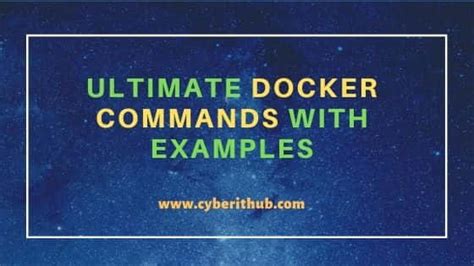 40 Ultimate Docker Commands With Examples Cheat Sheet Cyberithub