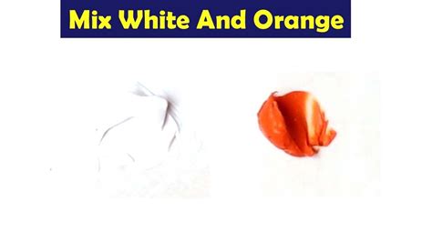Mix White And Orange Make What Color Color Mixing Paint Youtube