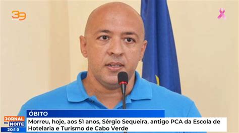 Morreu Hoje Aos 51 Anos Sérgio Sequeira Antigo Pca Da Escola De Hotelaria E Turismo De Cabo