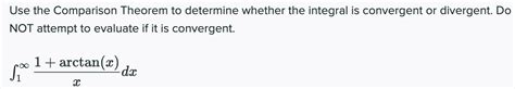 Solved Use The Comparison Theorem To Determine Whether The Chegg