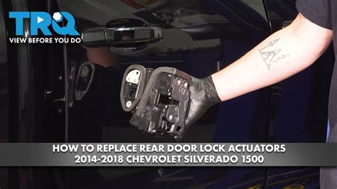 How To Replace Rear Door Lock Actuators 2014 2018 Chevrolet Silverado