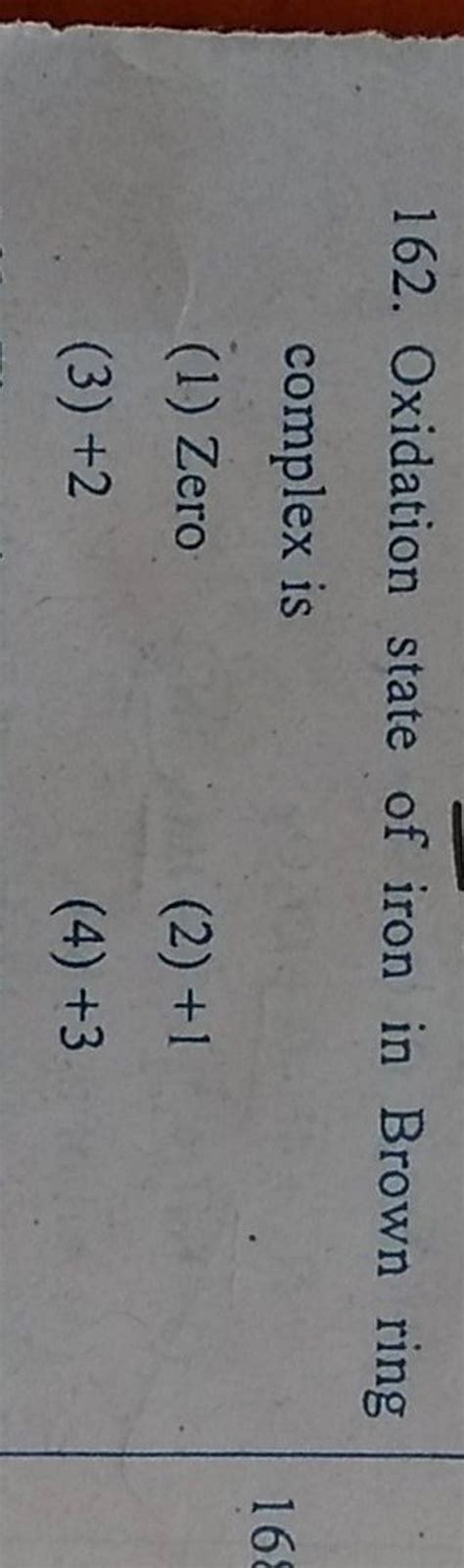 162 Oxidation State Of Iron In Brown Ring Complex Is Filo
