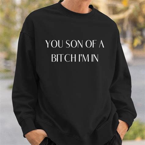 You Son Of A Bitch Im In Meme Sweatshirt Thetio