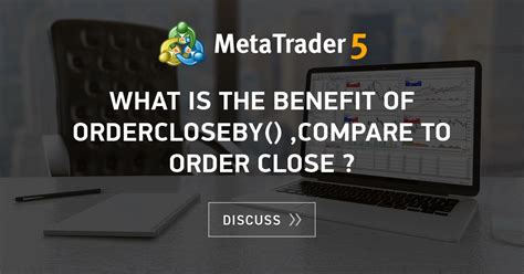What Is The Benefit Of Ordercloseby Compare To Order Close Intra