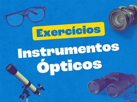 Exercícios Sobre Instrumentos ópticos Com Gabarito Resolvido Toda
