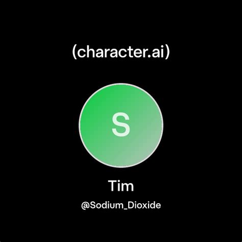 Tim Sodium Dioxide Character Ai Personalized Ai For Every Moment