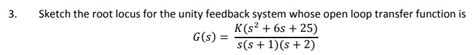 Solved 3 Sketch The Root Locus For The Unity Feedback