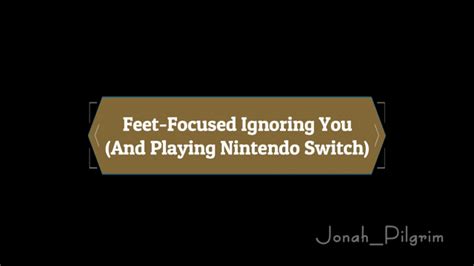 Feetfocused Ignoring You While Playing Nintendo Switch Jonah Pilgrim