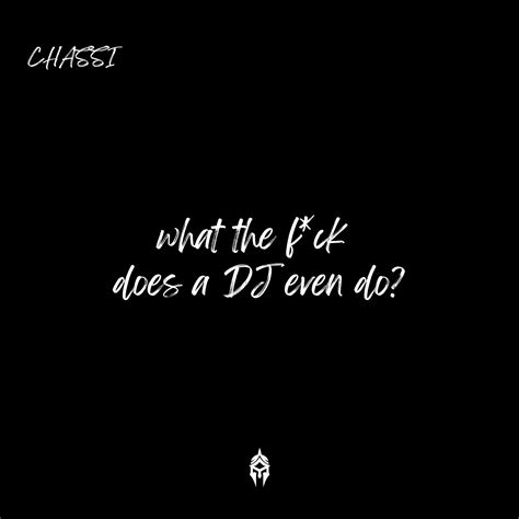 Chassi What The Fck Does A Dj Even Do By Chassi Free Download On