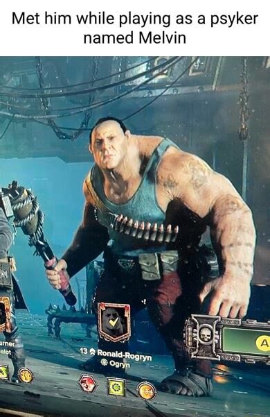 Met Him While Playing As A Psyker Named Melvin Ifunny
