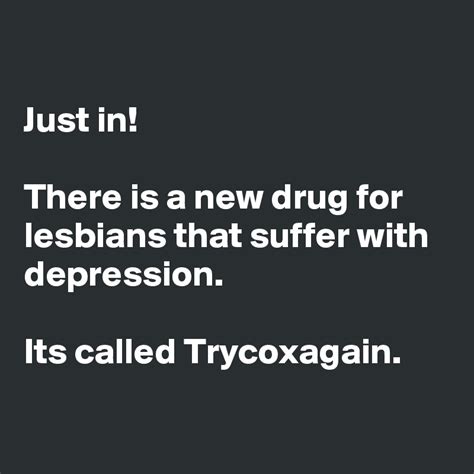 Just In There Is A New Drug For Lesbians That Suffer With Depression