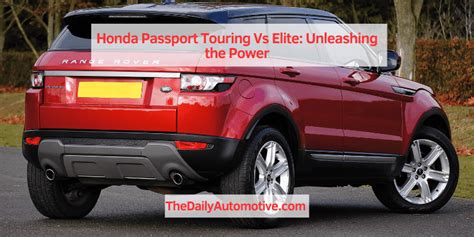 Honda Passport Touring Vs Elite Unleashing The Power