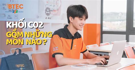 Khối C02 Gồm Những Môn Nào Học Trường Nào Làm Ngành Gì