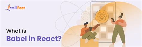 The Role Of Babel In React Intellipaat
